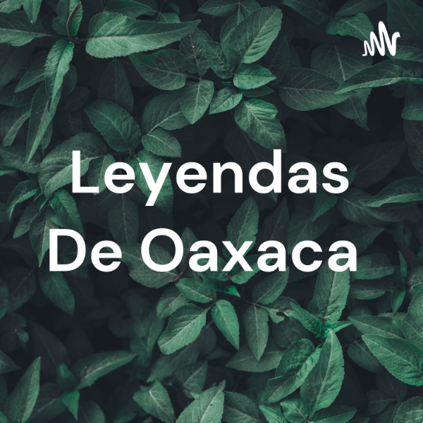 Leyendas De Oaxaca | Listen to Podcasts On Demand Free | TuneIn