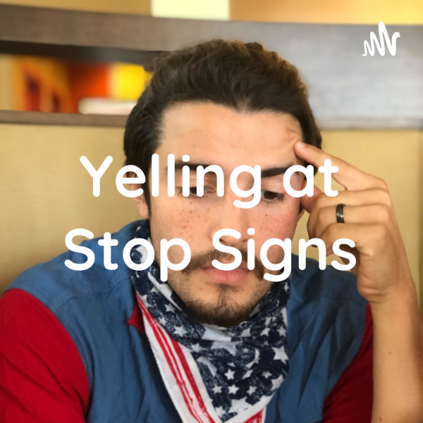 Yelling at Stop Signs | Listen to Podcasts On Demand Free | TuneIn