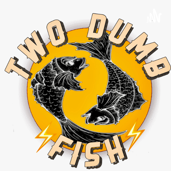 TWO DUMB FISH | Listen to Podcasts On Demand Free | TuneIn