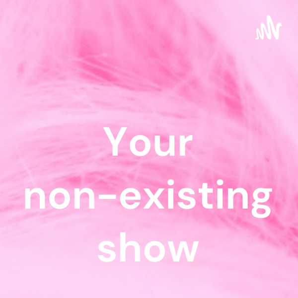 Your non-existing show | Listen to Podcasts On Demand Free | TuneIn