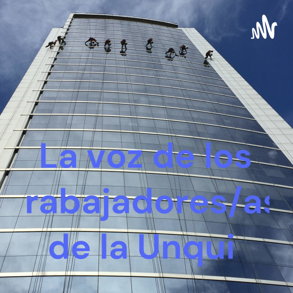 La voz de los trabajadores/as de la Unqui | Listen to Podcasts On ...