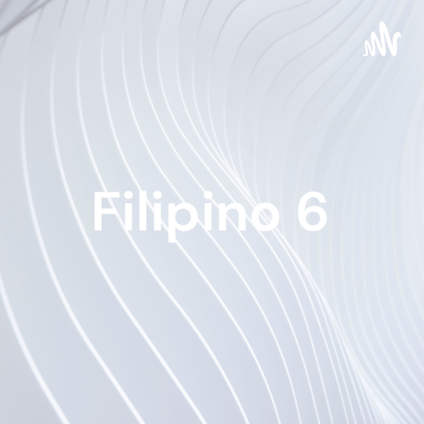 Filipino 6 - Unang Markahan | Listen to Podcasts On Demand Free | TuneIn