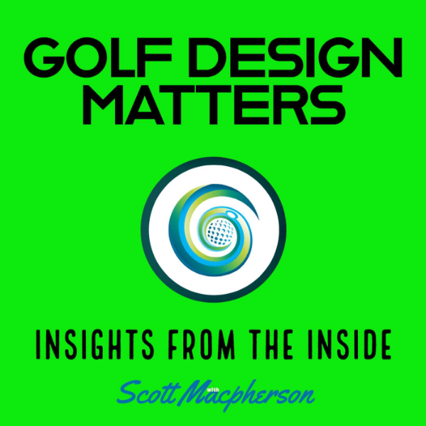 Golf Design Matters – Insights from the Inside – hosted by Scott ...