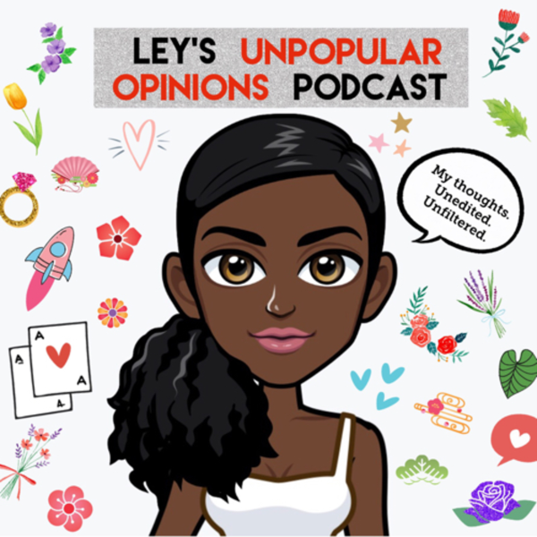 Ley’s Unpopular Opinions Podcast | Listen to Podcasts On Demand Free ...