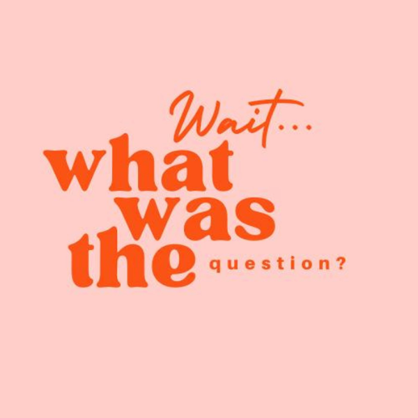 Wait…What was the question? | Listen to Podcasts On Demand Free | TuneIn