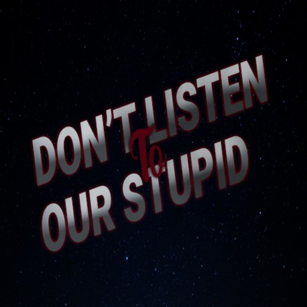 Don't Listen To Our Stupid | Listen to Podcasts On Demand Free | TuneIn