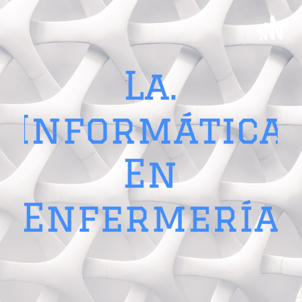 La. Informatica En Enfermeria | Listen to Podcasts On Demand Free | TuneIn