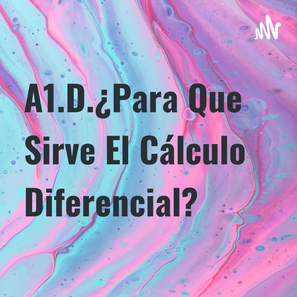 A1d¿para Que Sirve El Calculo Diferencial Listen To Podcasts On