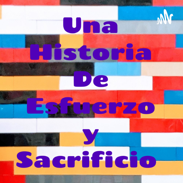 Una Historia De Esfuerzo y Sacrificio | Listen to Podcasts On Demand Free | TuneIn
