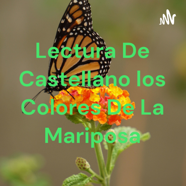 Lectura De Castellano los Colores De La Mariposa | Listen to Podcasts ...