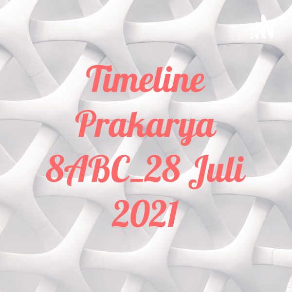 Timeline Prakarya 8ABC_28 Juli 2021 | Listen to Podcasts On Demand Free ...