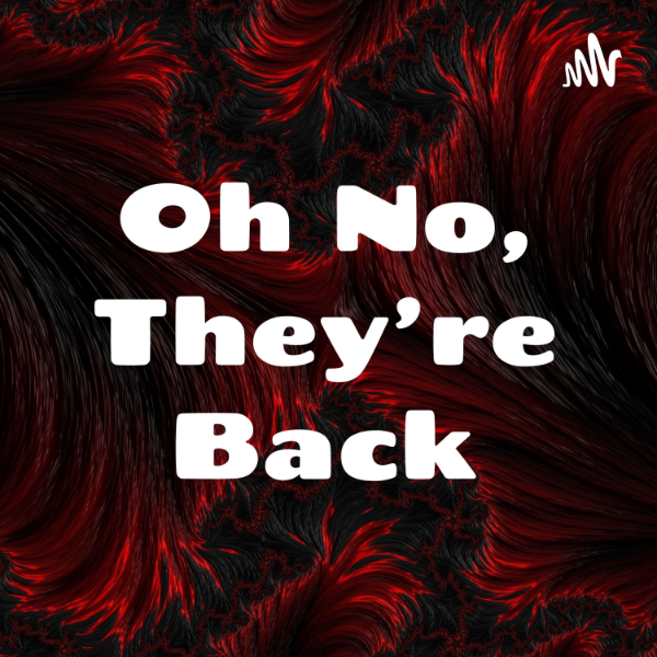 Oh No, They're Back | Listen to Podcasts On Demand Free | TuneIn