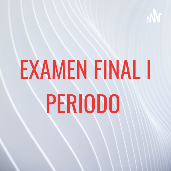 EXAMEN FINAL I PERIODO | Listen to Podcasts On Demand Free | TuneIn