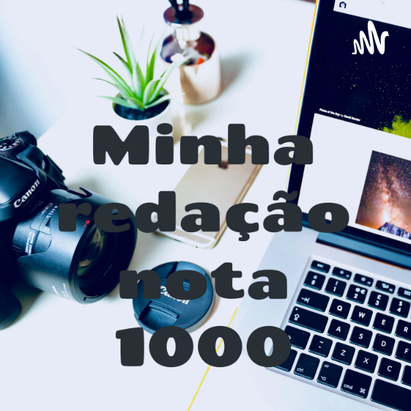 Minha redacao nota 1000 | Listen to Podcasts On Demand Free | TuneIn