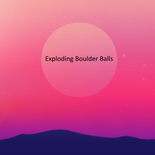 Exploding Boulder Balls | Listen to Podcasts On Demand Free | TuneIn