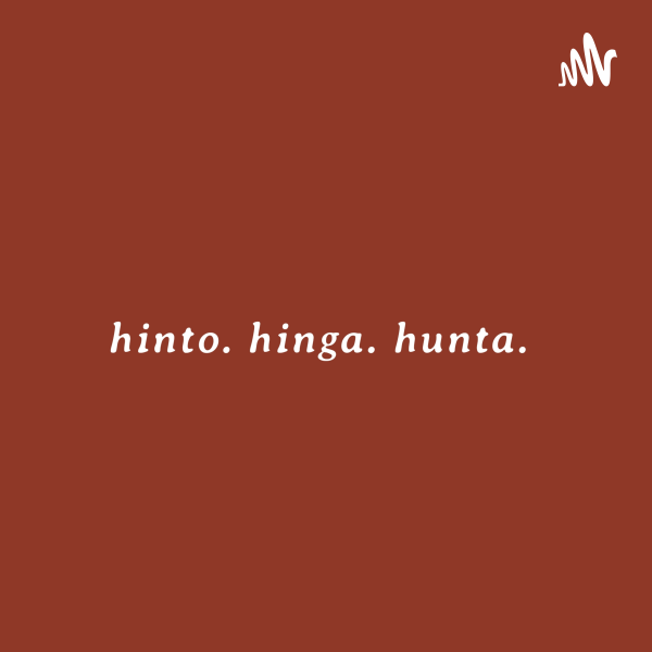 hinto. hinga. hunta. | Listen to Podcasts On Demand Free | TuneIn