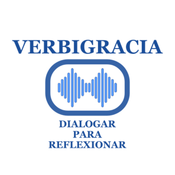 Verbigracia: dialogar para reflexionar | Listen to Podcasts On Demand ...