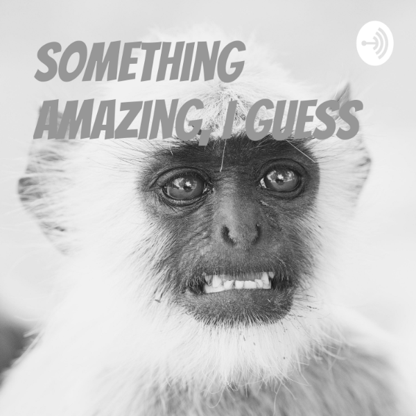 Something Amazing, I Guess | Listen to Podcasts On Demand Free | TuneIn