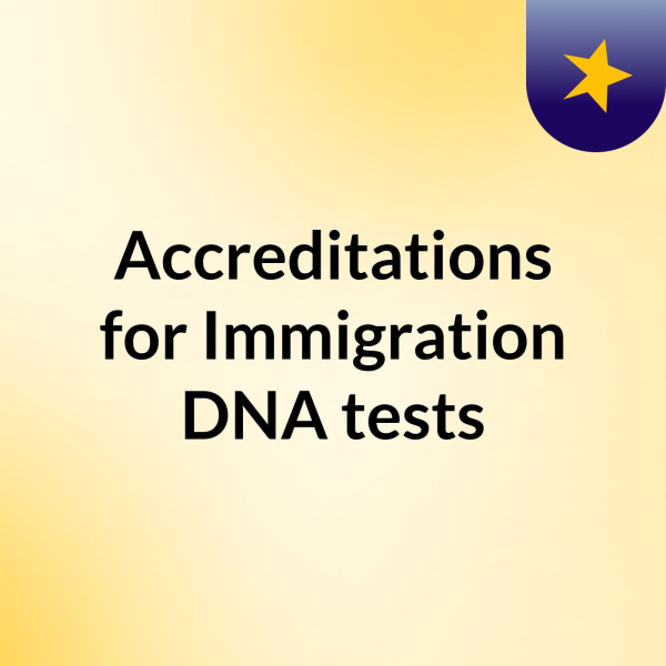 Accreditations for Immigration DNA tests | Listen to Podcasts On Demand ...