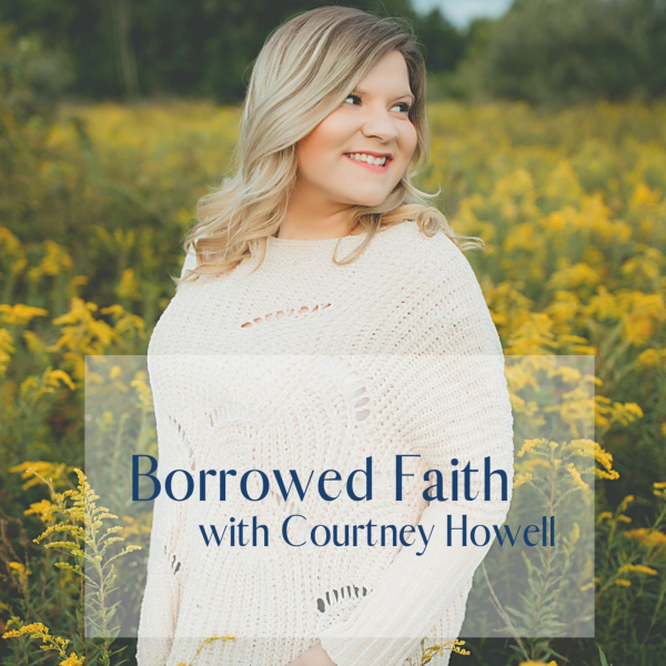 Borrowed Faith with Courtney Howell | Listen to Podcasts On Demand Free ...