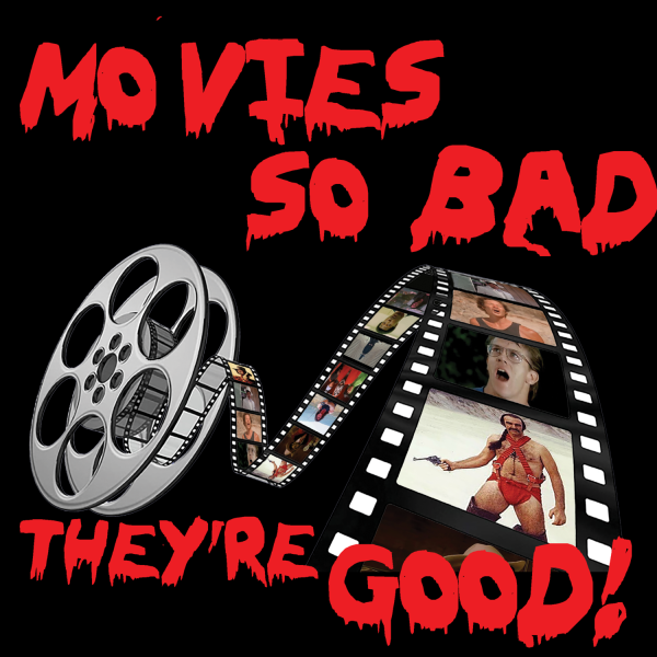 Movies So Bad... They're Good! | Listen to Podcasts On Demand Free | TuneIn