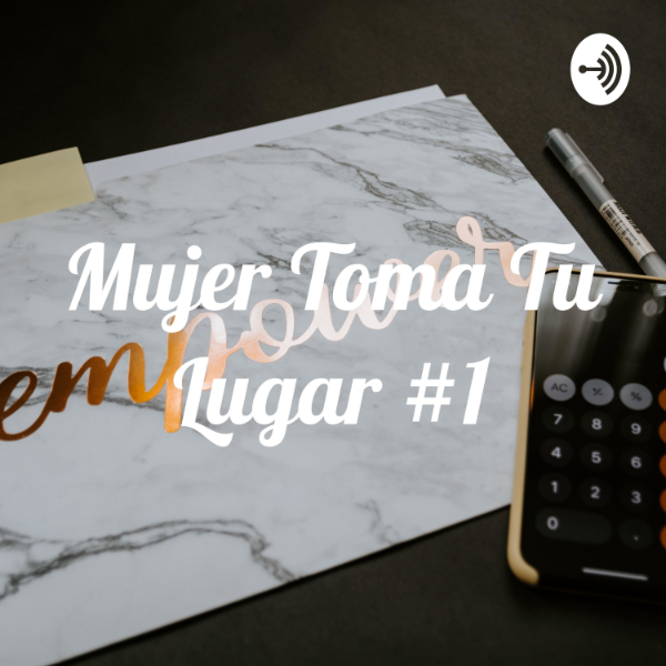 Mujer Toma Tu Lugar #1 | Listen to Podcasts On Demand Free | TuneIn