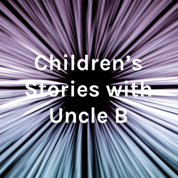Children's Stories with Uncle B | Listen to Podcasts On Demand Free ...
