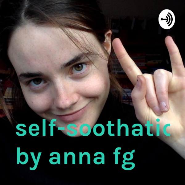 self-soothation by anna fg | Listen to Podcasts On Demand Free | TuneIn