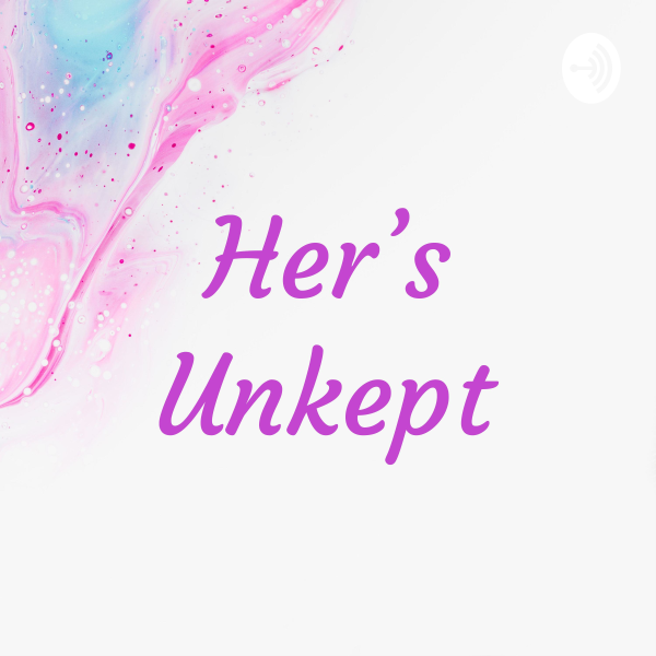 Her’s Unkept | Listen to Podcasts On Demand Free | TuneIn