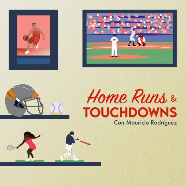Home Runs y Touchdowns con Mauricio Rodriguez | Listen to Podcasts On ...