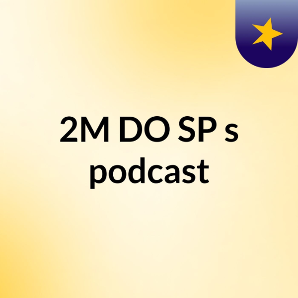 2M DO SP's podcast | Listen to Podcasts On Demand Free | TuneIn