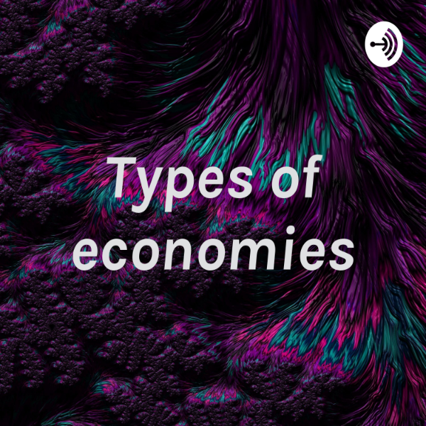 Types of economies | Listen to Podcasts On Demand Free | TuneIn