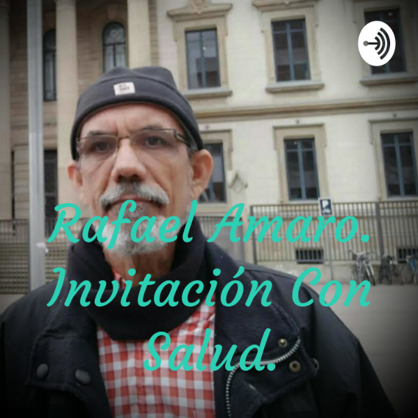 Rafael Amaro. Invitacion Con Salud. | Listen to Podcasts On Demand Free | TuneIn