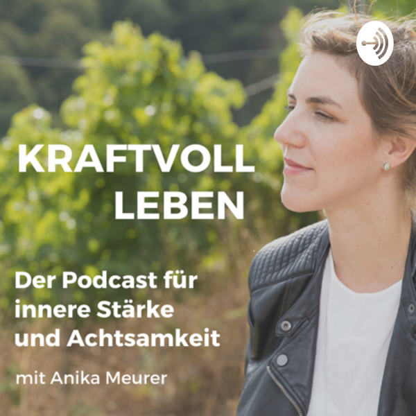 Kraftvoll leben. Podcast fur innere Starke und Achtsamkeit | Listen to ...