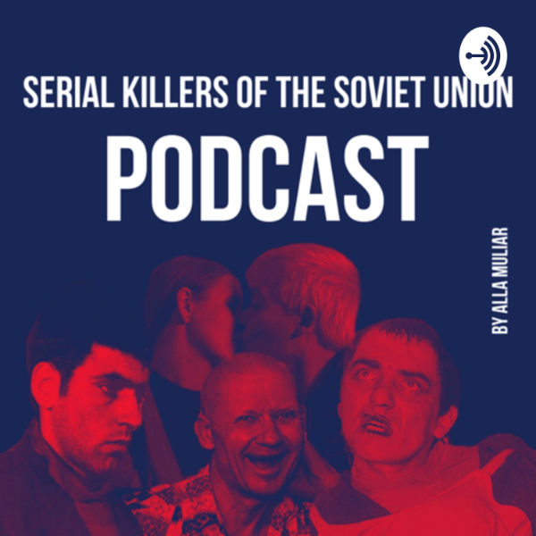 Serial Killers of the Soviet Union | Listen to Podcasts On Demand Free ...