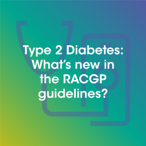 Type 2 Diabetes: What’s new in the RACGP guidelines? | Listen to ...