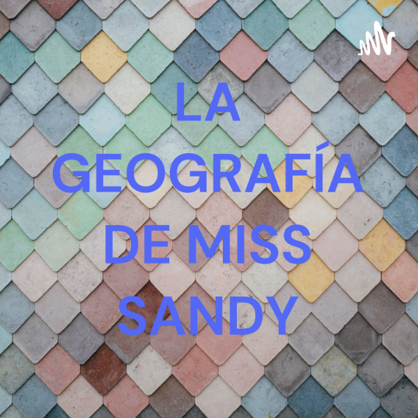 LA GEOGRAFIA DE MISS. SANDY | Listen to Podcasts On Demand Free | TuneIn