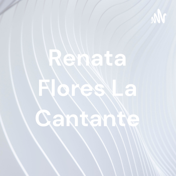 Renata Flores La Cantante | Listen to Podcasts On Demand Free | TuneIn