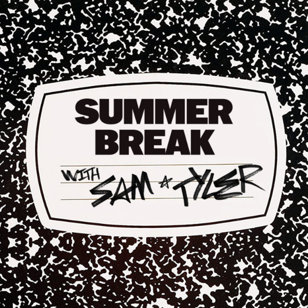 Summer Break Podcast with Sam Sheffer and Tyler Gold | Listen to ...