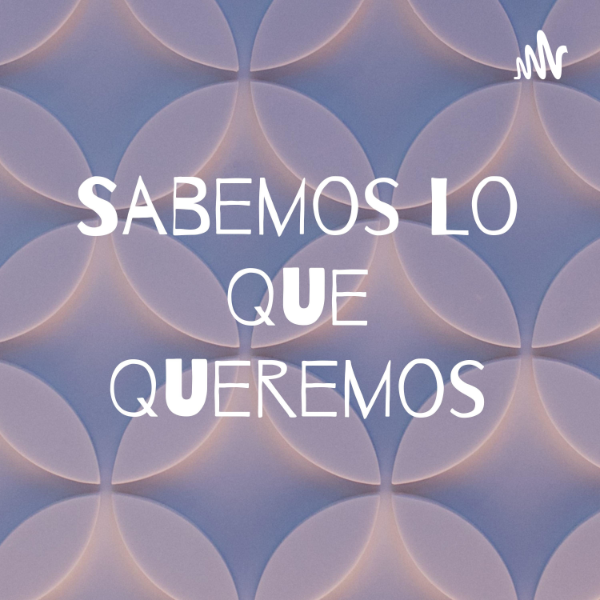 Sabemos Lo Que Queremos | Listen to Podcasts On Demand Free | TuneIn