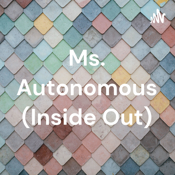 Ms. Autonomous (Inside Out) | Listen to Podcasts On Demand Free | TuneIn