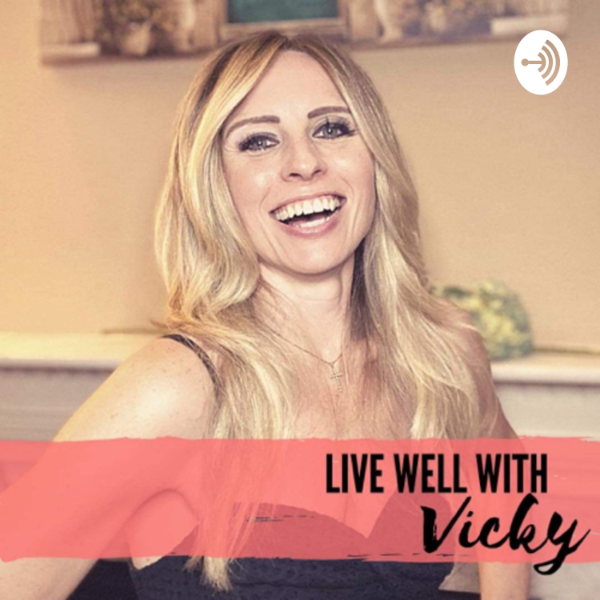 Live Well with Vicky | Listen to Podcasts On Demand Free | TuneIn