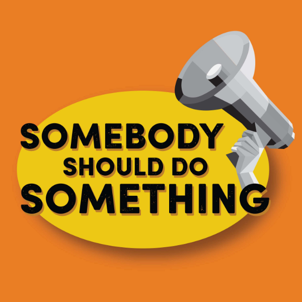 Somebody Should Do Something | Listen to Podcasts On Demand Free | TuneIn