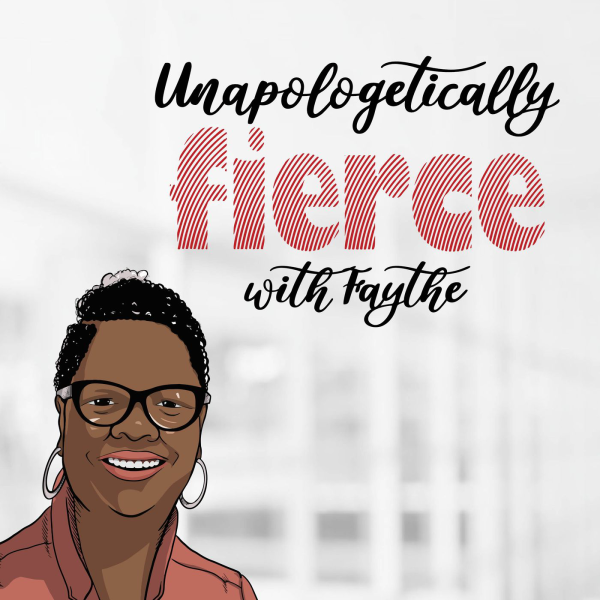 Unapologetically Fierce With Faythe | Listen to Podcasts On Demand Free ...