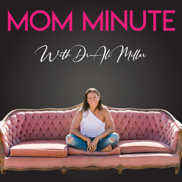 Mom Minute with Dr. Ali Miller | Listen to Podcasts On Demand Free | TuneIn