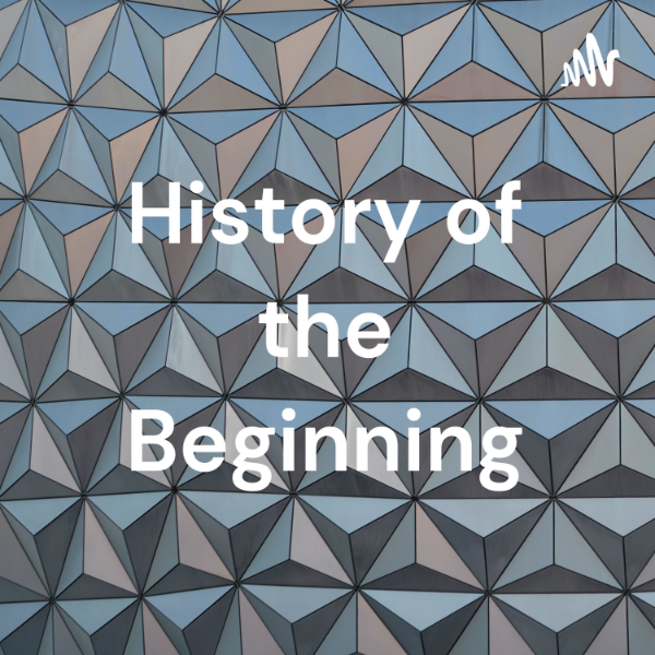 History of the Beginning | Listen to Podcasts On Demand Free | TuneIn