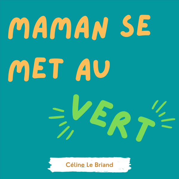 Maman se met au vert | Listen to Podcasts On Demand Free | TuneIn