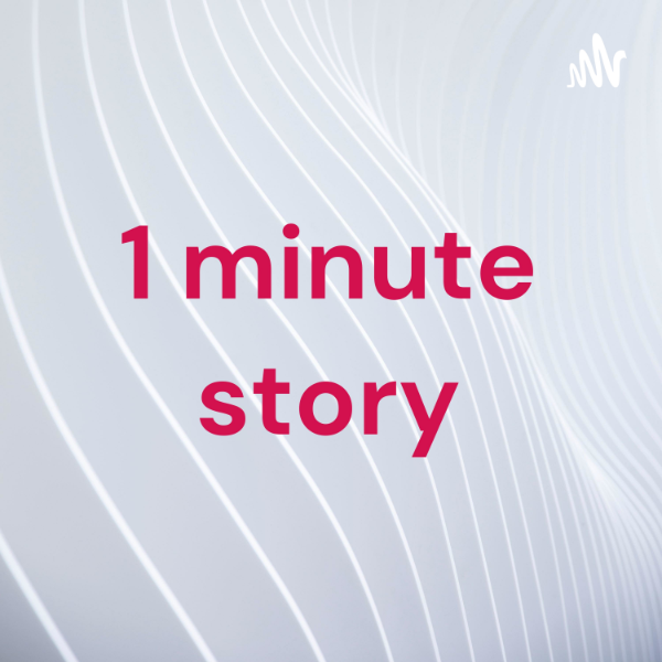1 minute story | Listen to Podcasts On Demand Free | TuneIn