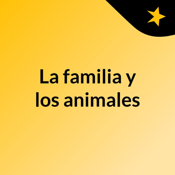La familia y los animales | Listen to Podcasts On Demand Free | TuneIn