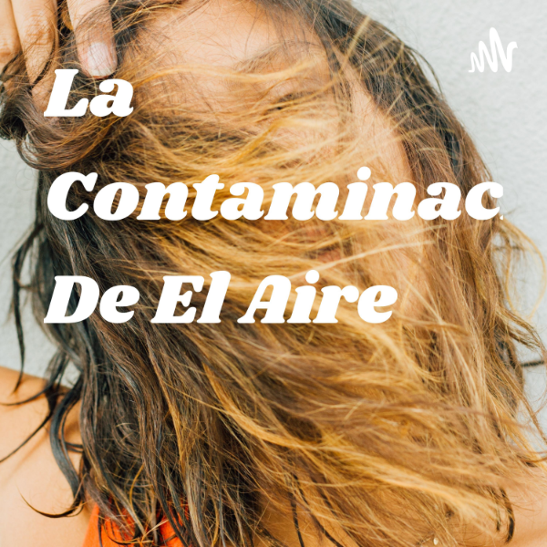 La Contaminacion De El Aire | Listen to Podcasts On Demand Free | TuneIn